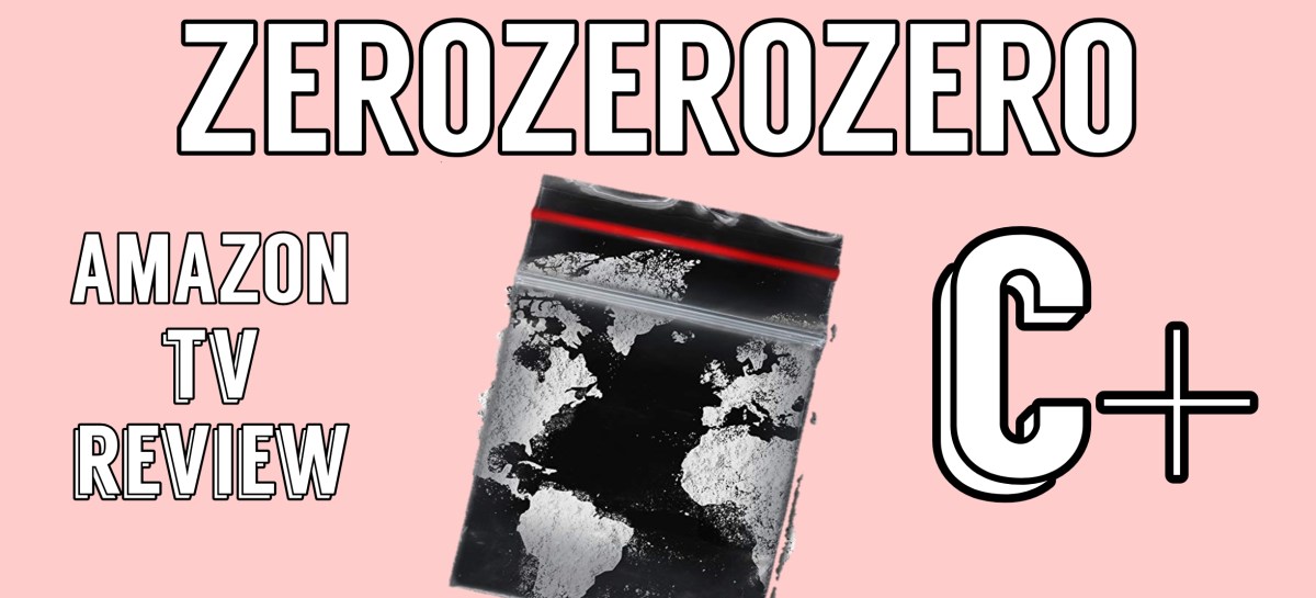 ZeroZeroZero: Season 1 – Review – TV and City